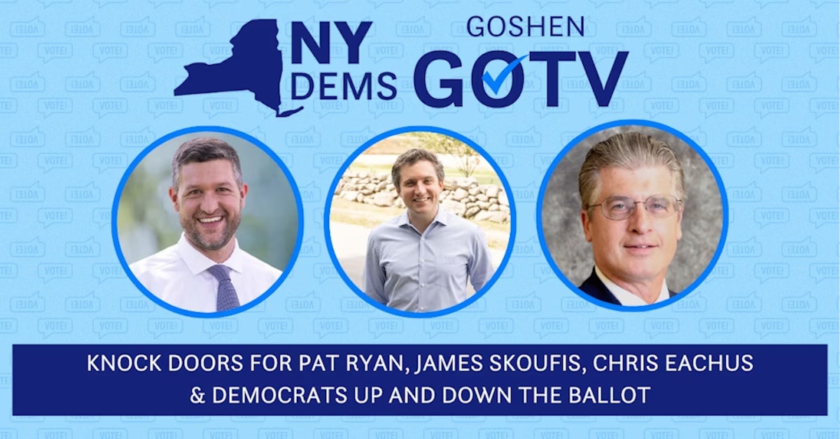 GOSHEN: Get Out the Vote Canvassing for Pat Ryan, James Skoufis ...