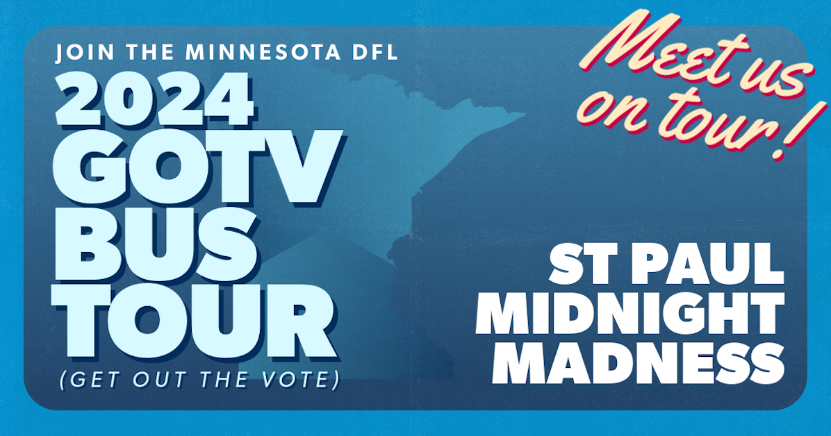 GOTV Bus Tour: St Paul Midnight Madness w/Sen. Smith Lt. Gov. Flanagan ...