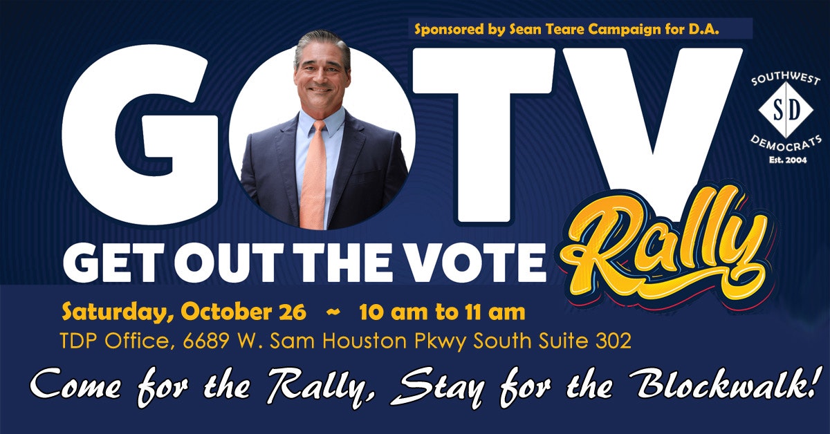 Southwest Democrats GOTV Rally with Sean Teare for DA · Harris County ...