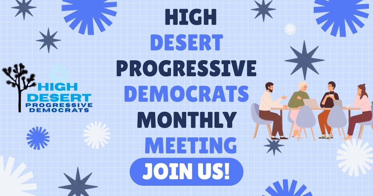 High Desert Progressive Democrats Monthly Meeting · California ...