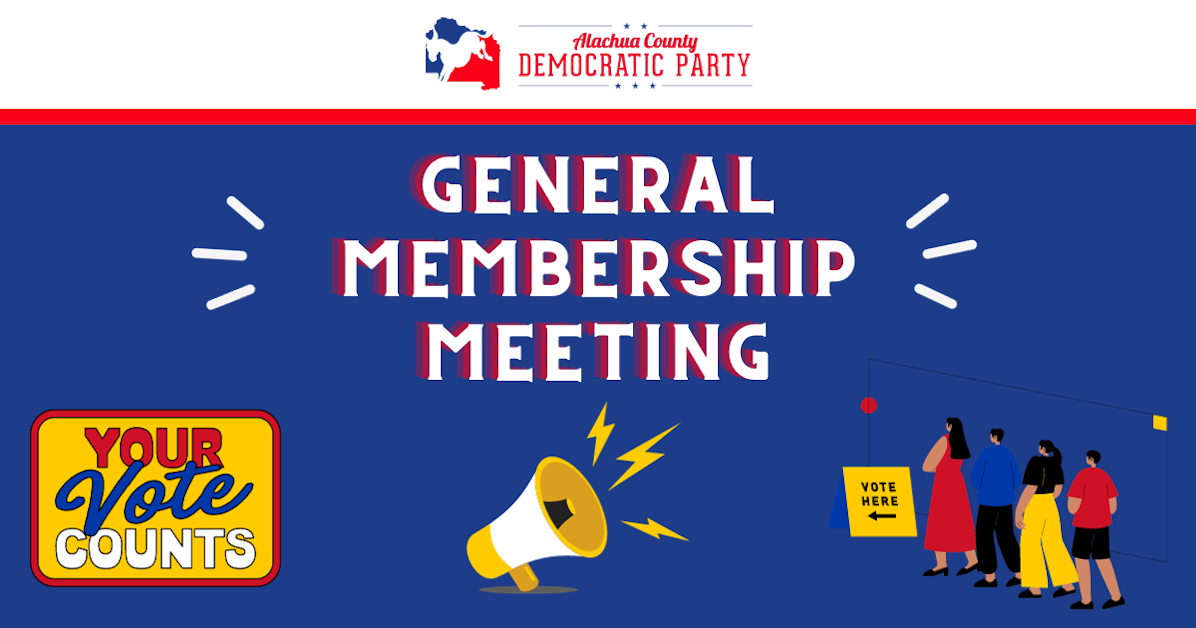 Alachua Democrats General Membership Meeting · Alachua County ...