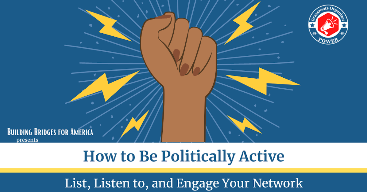 How to Be Politically Active- List, Listen to, and Engage Your Network ...