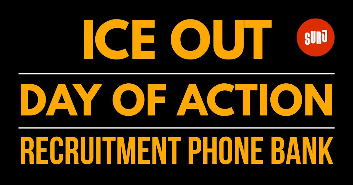 ICE OUT Day of Action Recruitment Phonebank · Showing Up for Racial Justice