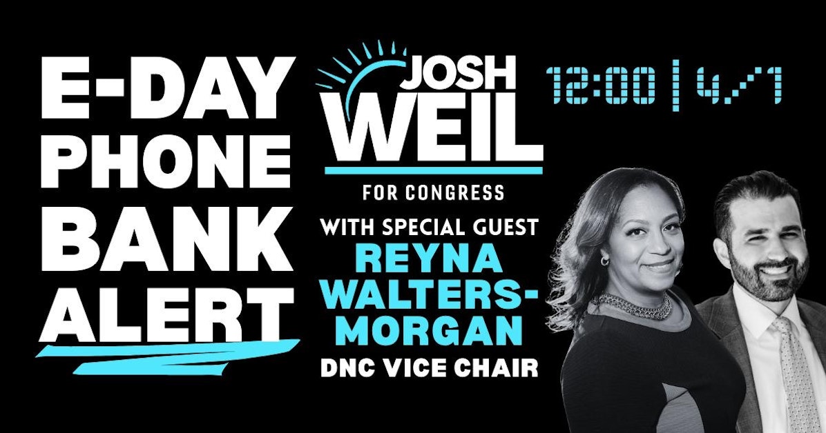 Join Reyna Walters-Morgan for Phonebanking with Josh Weil! · Josh Weil ...