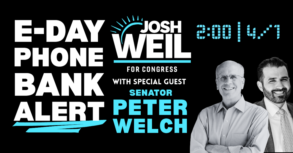 Join Senator Peter Welch for Phonebanking with Josh Weil! · Josh Weil ...