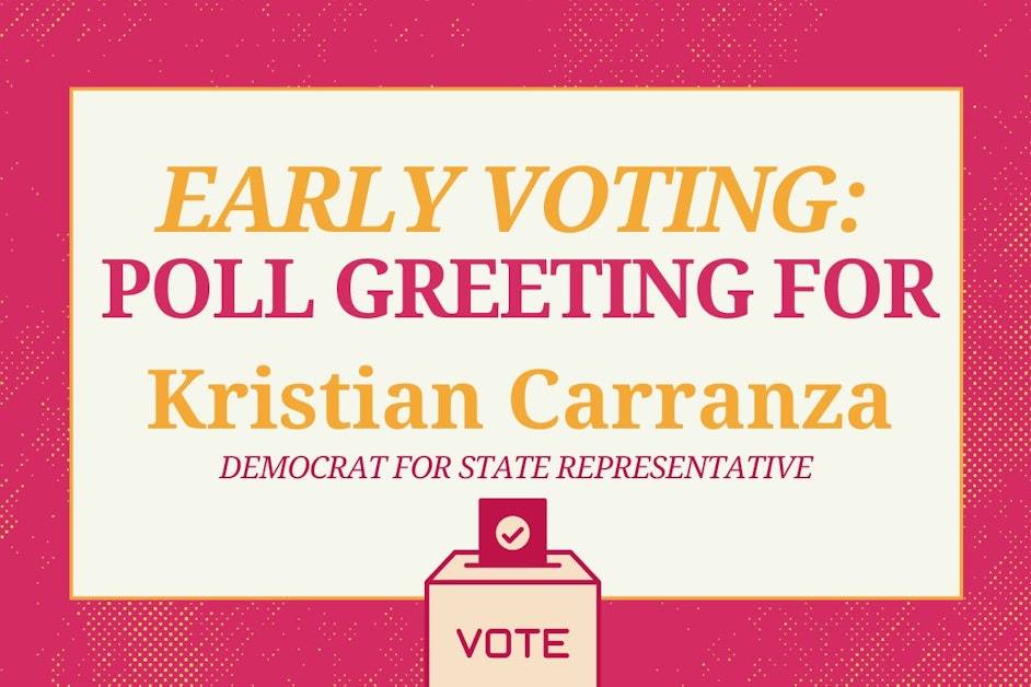 Poll Greeting for Kristian Carranza at Precinct 1 Satellite Office ...