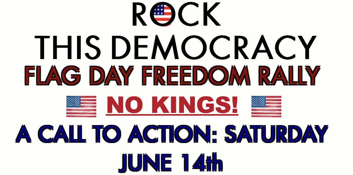 ROCK THIS DEMOCRACY Flag Day Freedom Rally: NO KINGS! (location: Main ...