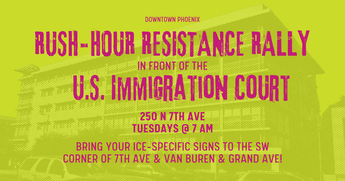 Rush-hour Resistance Rally @ ICE/U.S. Immigration Court in Phoenix ...