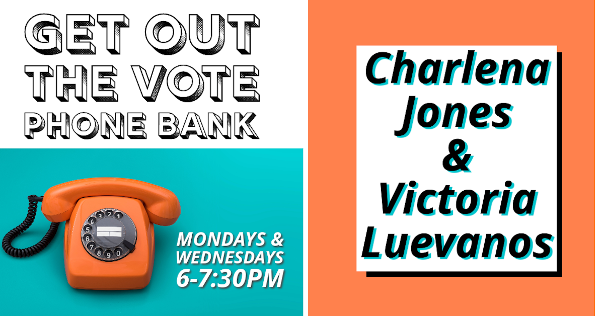 Phone Bank for Charlena Jones and Victoria Luevanos · The Union