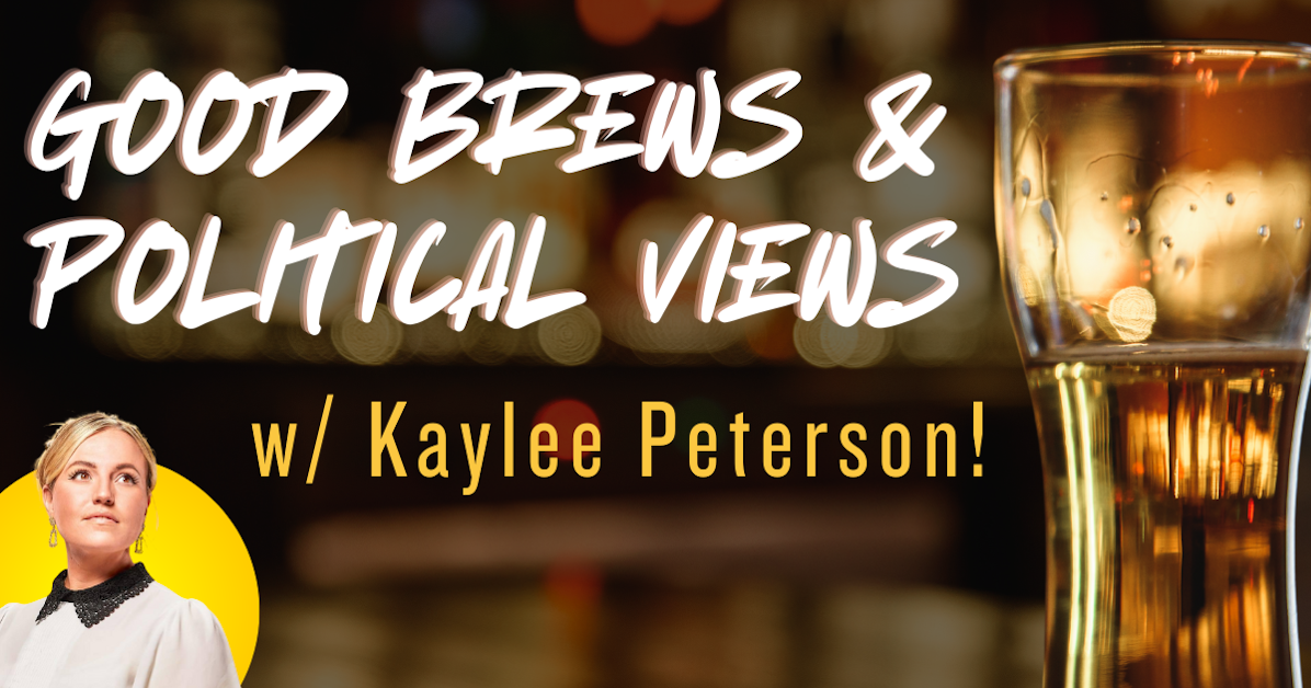 Good Brews & Political Views w/ Kaylee for Congress! · Peterson, Kaylee ...