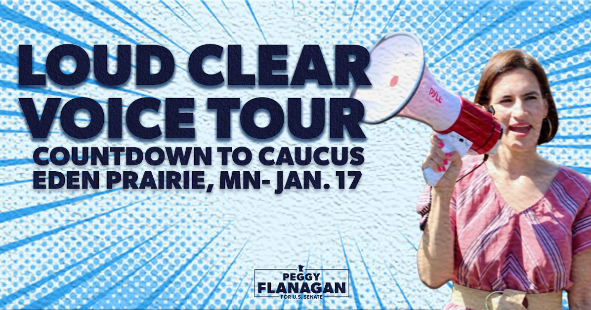Loud & Clear Voice Tour: Caucus Kickoff - Eden Prairie · Peggy Flanagan ...