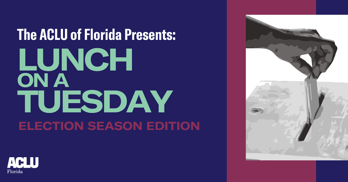 Lunch on a Tuesday: Election Season Edition · ACLU Florida