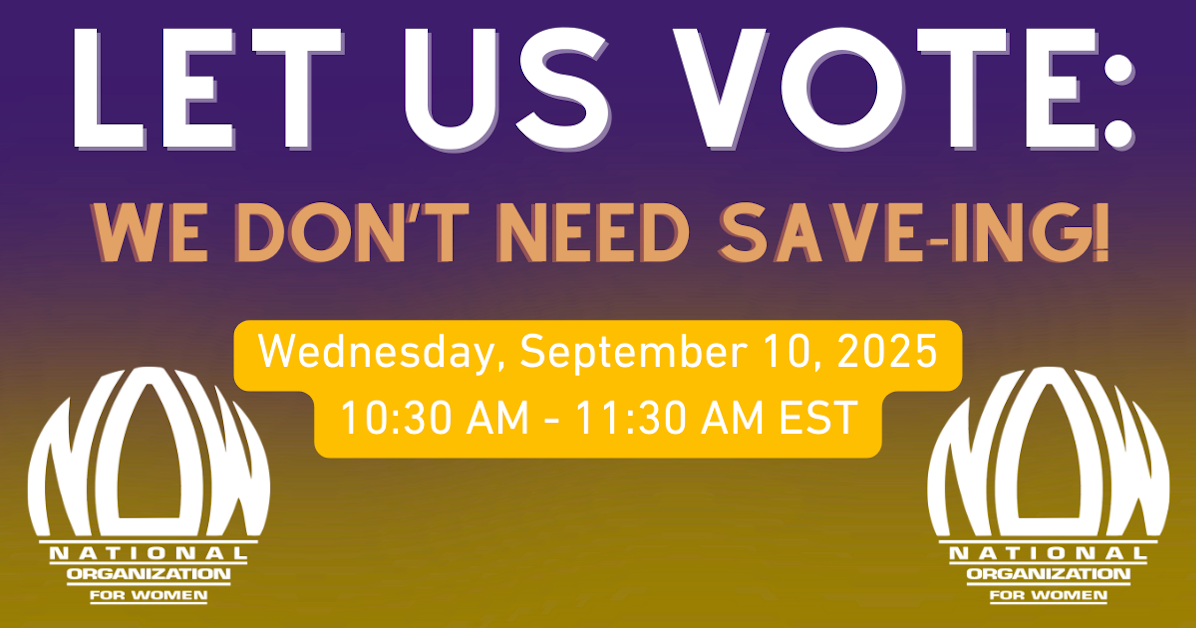 Let Us Vote: We Don't Need SAVE-ing! · National Organization for Women