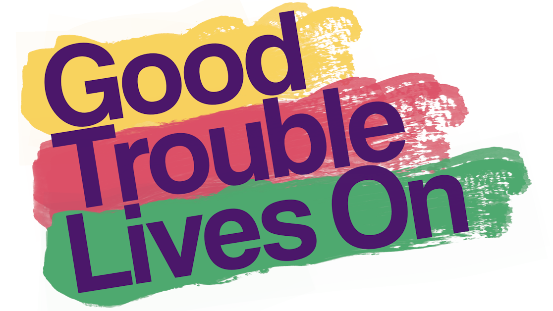 GOOD TROUBLE LIVES ON - What's Next! · John Lewis Actions