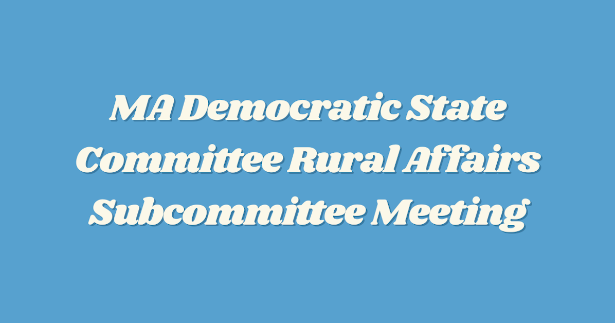 MA Democratic State Committee- Rural Affairs Subcommittee Meeting ...