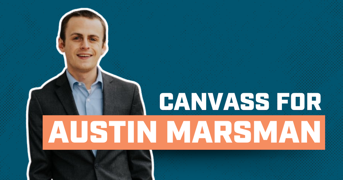 Canvass for Austin Marsman for State House! · Mobilize