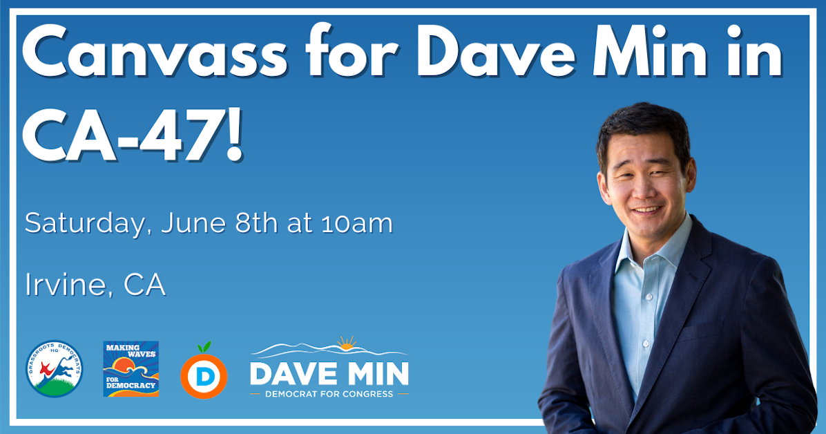 Canvass for Dave Min in Irvine (CA-47)! · Grassroots Democrats HQ