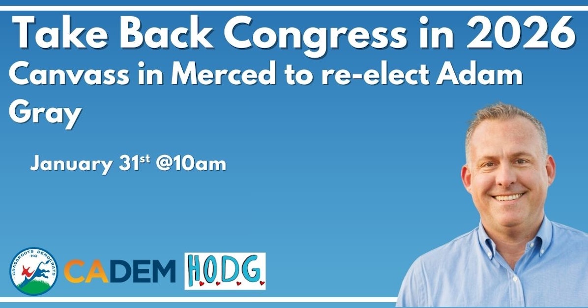 Canvass in Merced to DEFEND CA-13 and Re-Elect Rep. Adam Gray ...