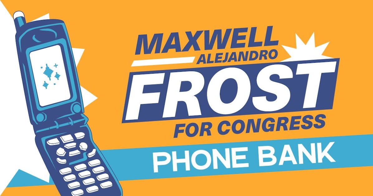 Phone Bank with Team Frost! · Maxwell Alejandro Frost for Congress