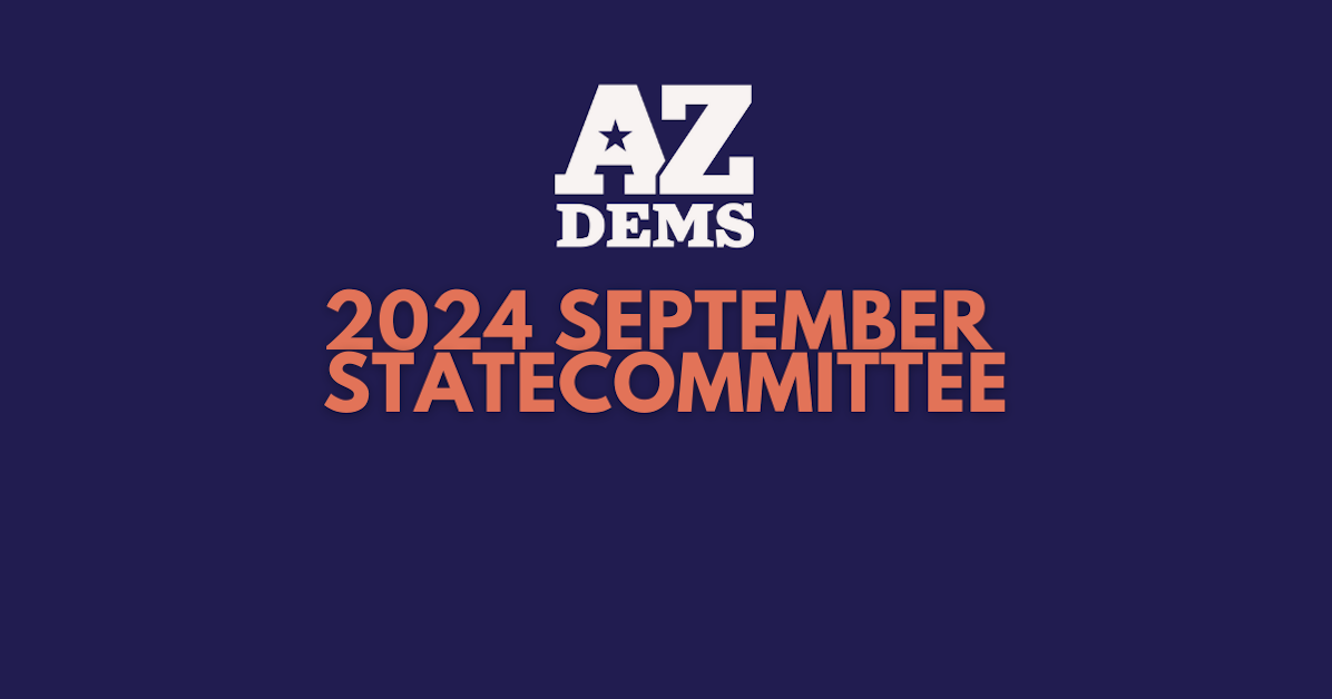 2024 September AZ DEM In Person State Committee Meeting · Arizona ...