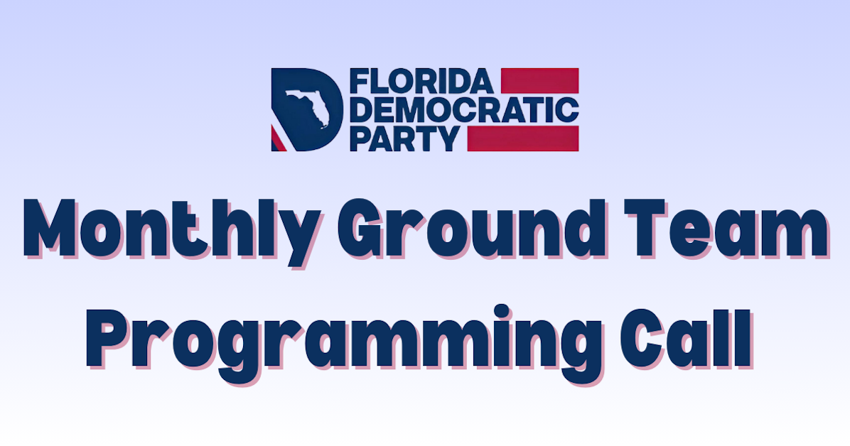 Monthly Ground Team Programming Call · Florida Democratic Party