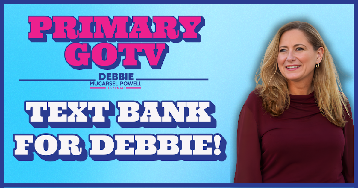 Primary GOTV Text Bank for Debbie! · Debbie for Florida