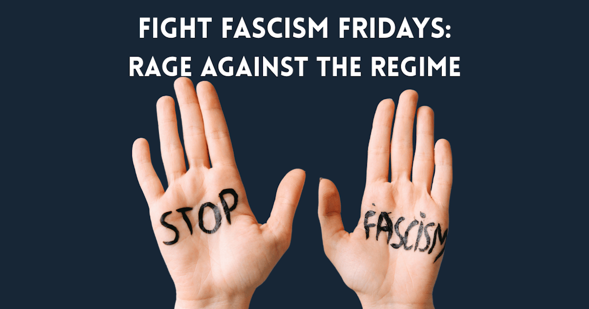 Fight Fascism Fridays: Rage Against the Regime · Indivisible
