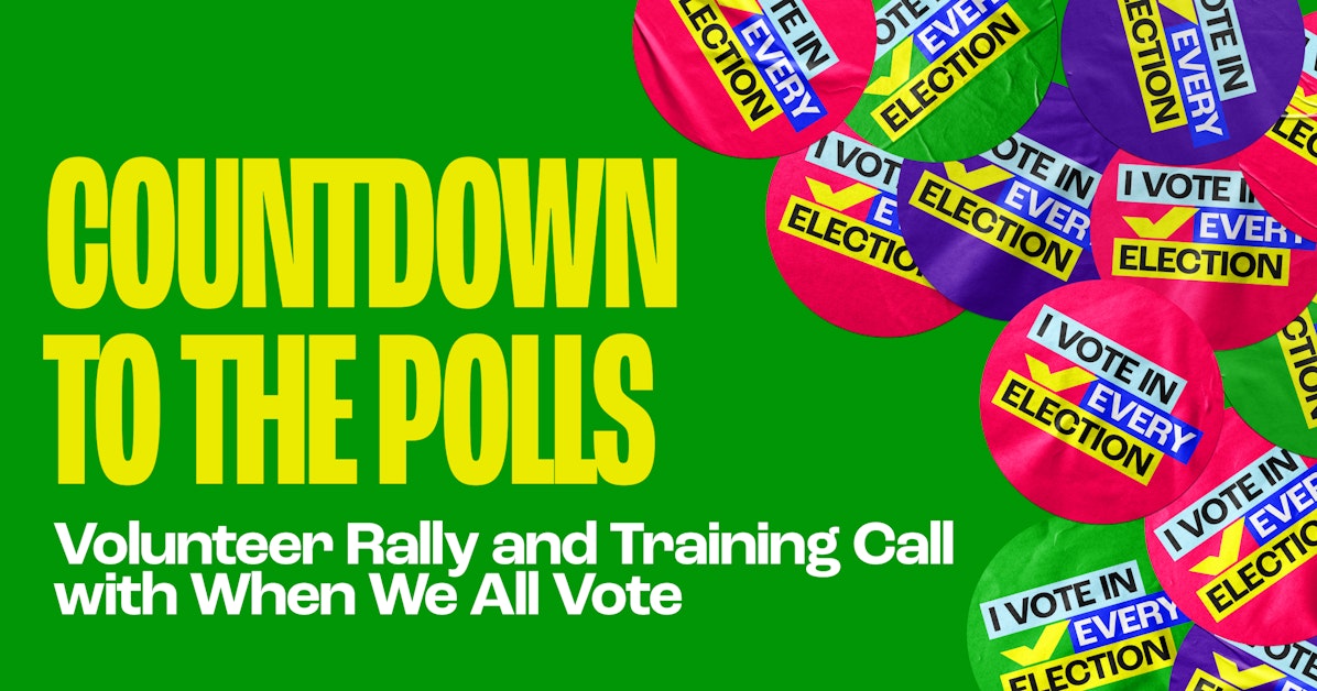 Countdown to the Polls Volunteer Rally and Training Call · When We All Vote