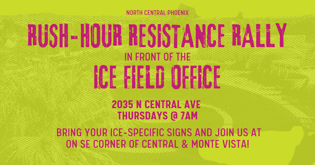 Rush-hour Resistance Rally @ ICE Field Office in Phoenix · Desert Democracy