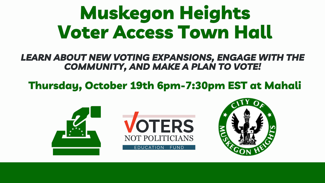 Muskegon Heights Voter Access Town Hall · Voters Not Politicians