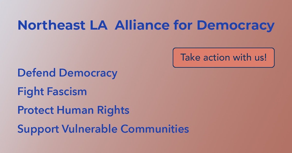 Northeast Los Angeles Alliance for Democracy Monthly Meeting · Mobilize