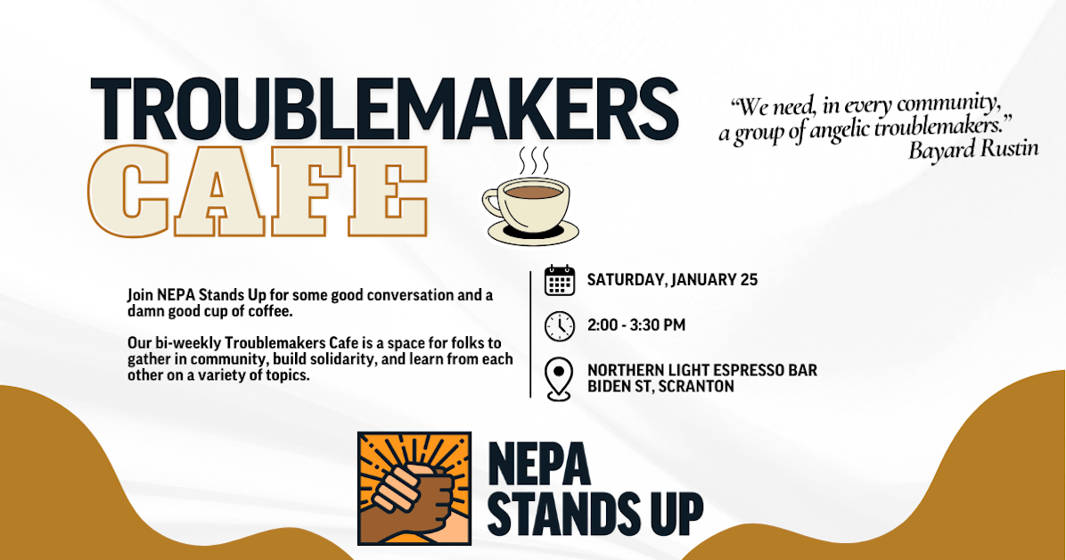 NEPA Stands Up Troublemakers Cafe · Mobilize