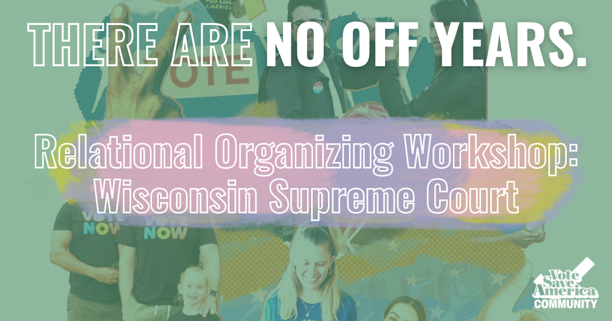 Relational Organizing Workshop: Wisconsin Supreme Court · Crooked Media