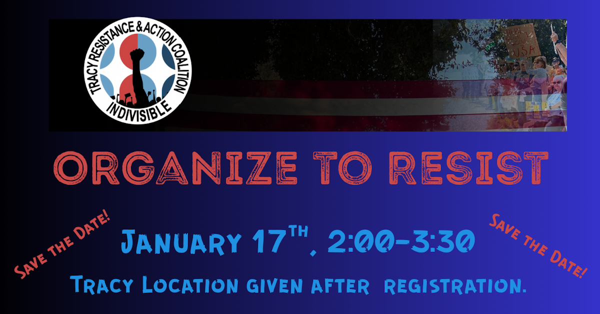 Organize to Resist - TRAC Indivisible Chapter Meeting · Tracy ...