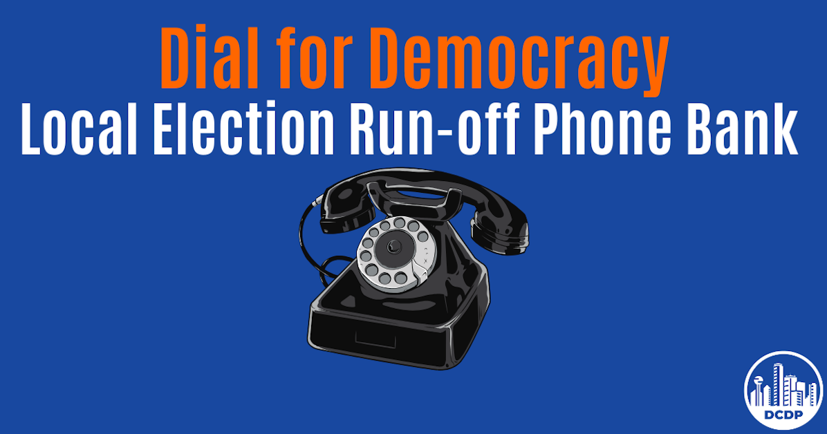 Dial for Democracy- Local Elections Run off Phone Bank · Dallas County ...