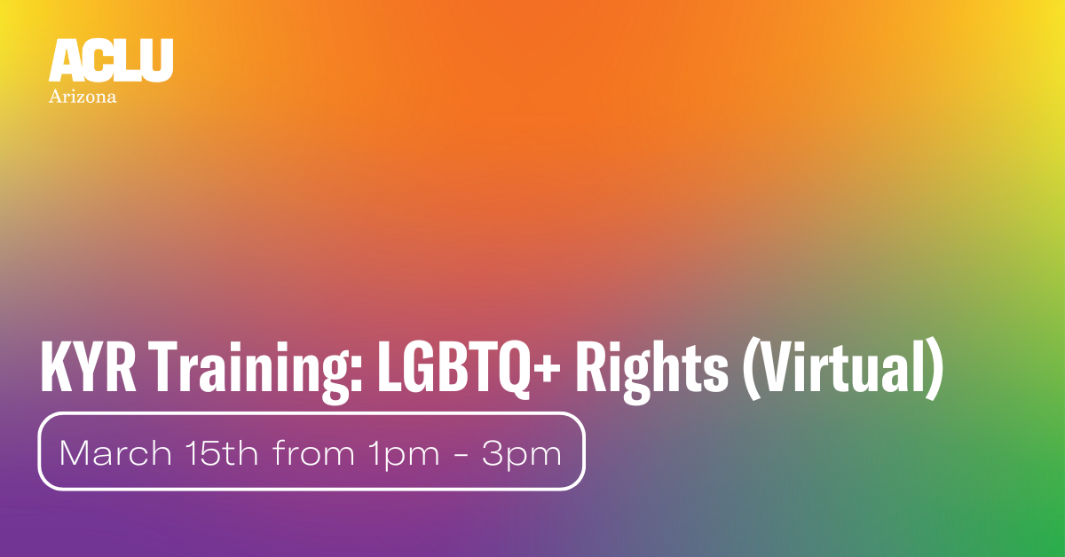 Know Your Rights Webinar: LGBTQ+ (Virtual) · ACLU of Arizona