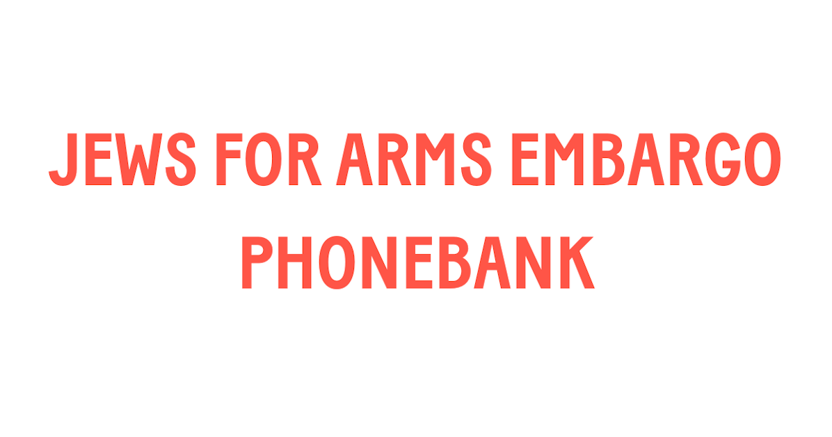 Jews for Arms Embargo Phone Bank · Jewish Voice for Peace Action