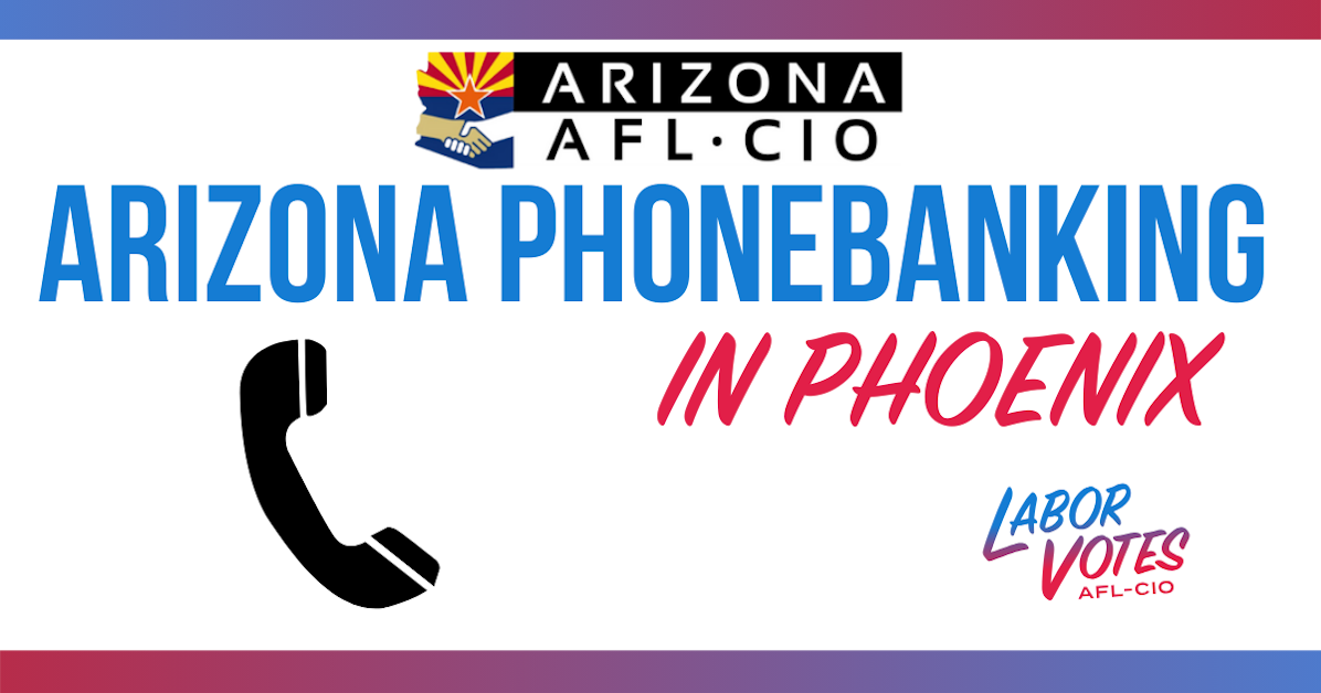 Daily Phonebanks in PHOENIX w/AZ AFL-CIO · Mobilize