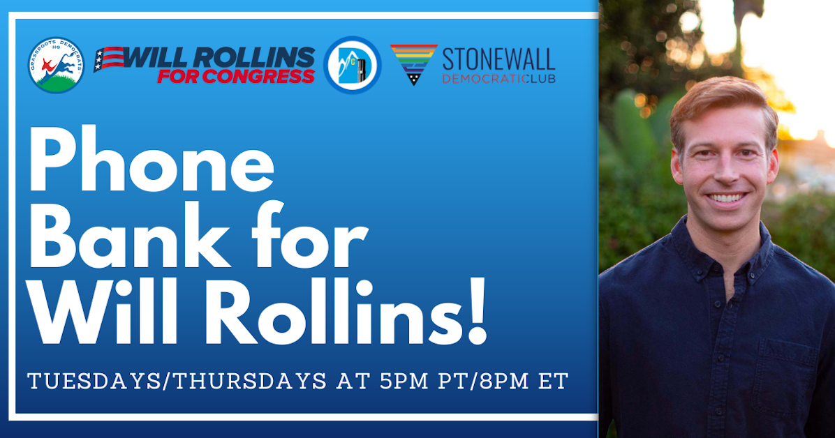 Phone Bank for Will Rollins into CA-41! · Grassroots Democrats HQ