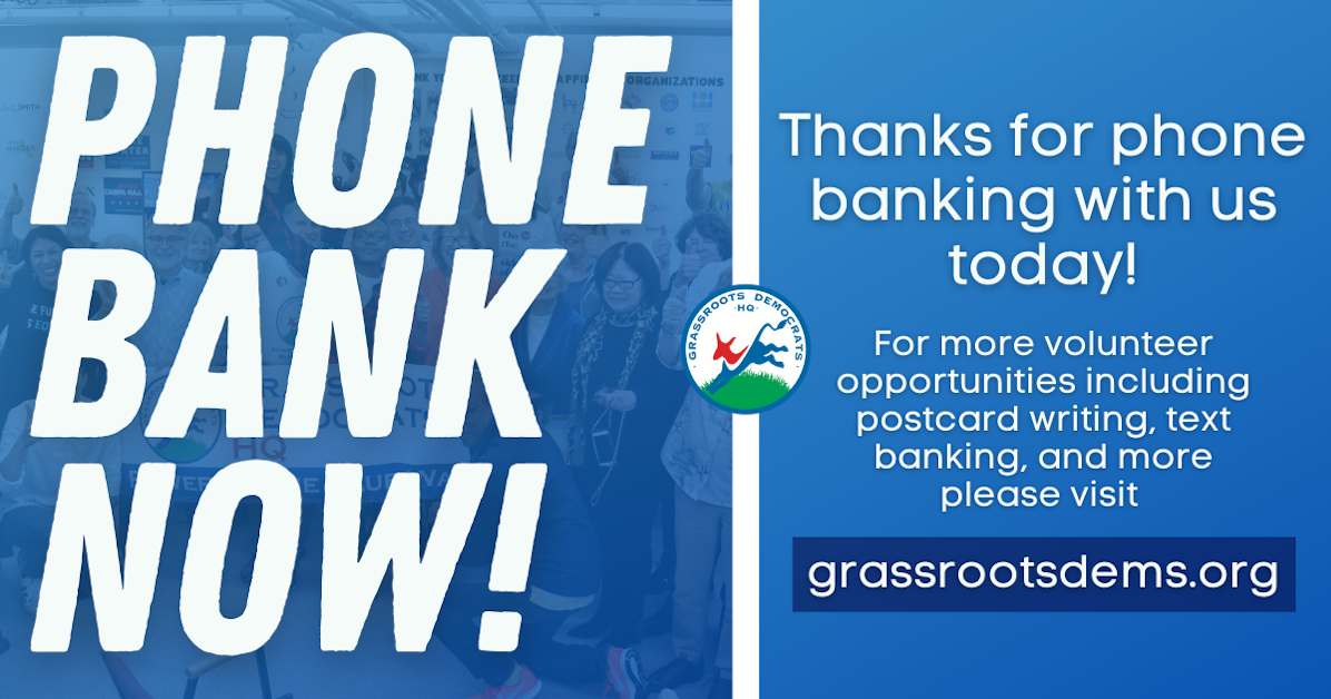 Phone Bank NOW with the Grassroots Democrats HQ! · Mobilize