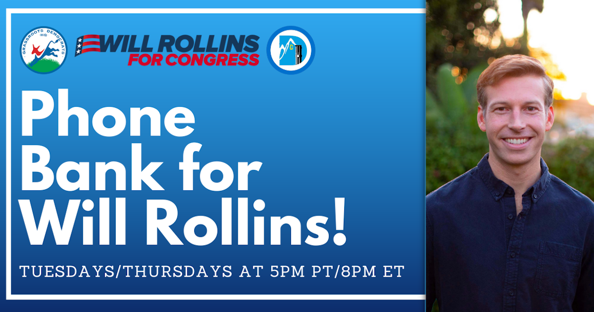 Phone Bank for Will Rollins (CA-41)! · Grassroots Democrats HQ