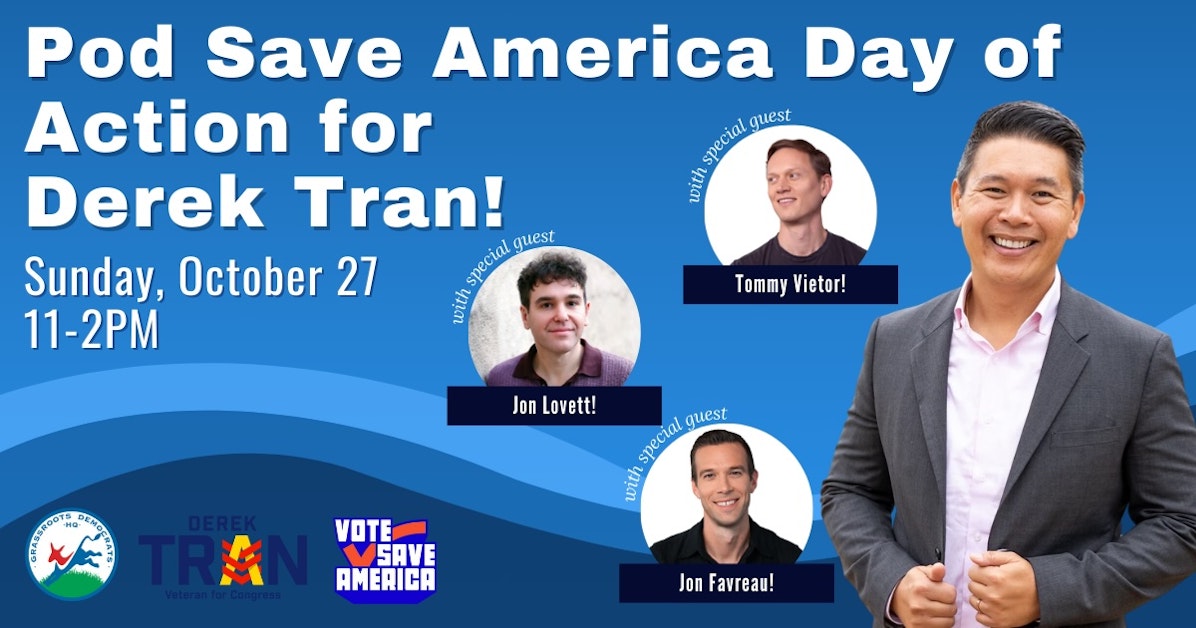 Canvass for Derek Tran (CA-45) with Pod Save America! · Mobilize