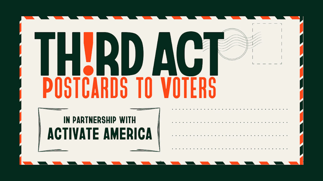 Third Act: Postcards to Voters · Third Act Initiative, Inc.