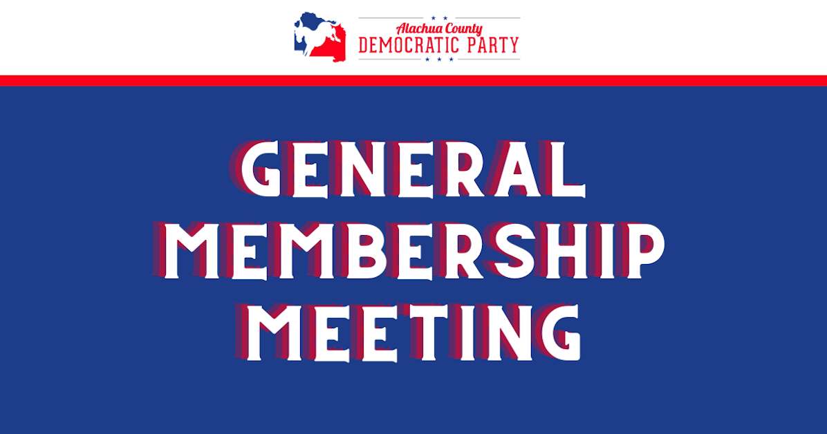 Alachua County Democrats General Membership Meeting · Alachua County ...