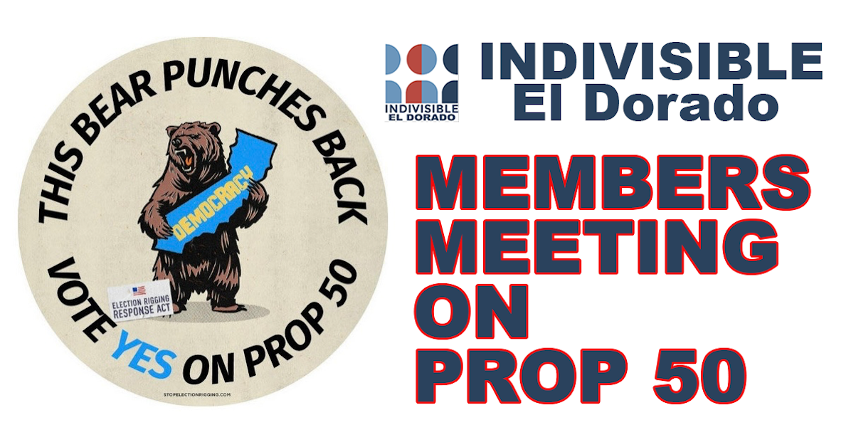 INDIVISIBLE El Dorado Prop 50 Membership Meeting · El Dorado ...