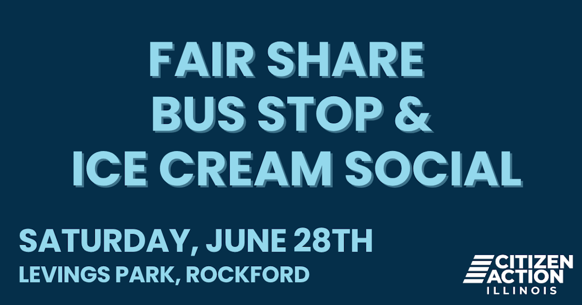 Fair Share Bus Stop & Ice Cream Social · Citizen Action/Illinois