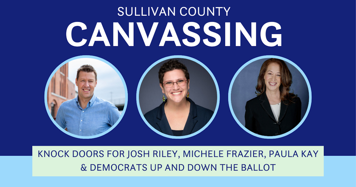 SULLIVAN COUNTY: Canvassing for Josh Riley, Michele Frazier, and Paula ...