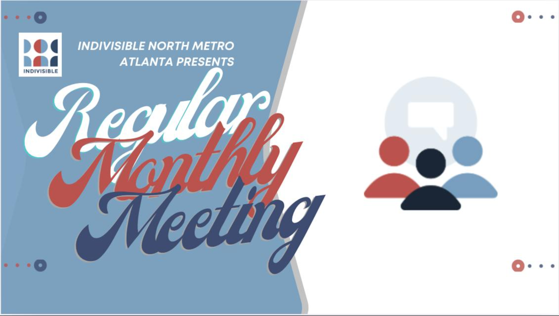 Indivisible North Metro Atlanta Regular Monthly Meeting (VIRTUAL ...