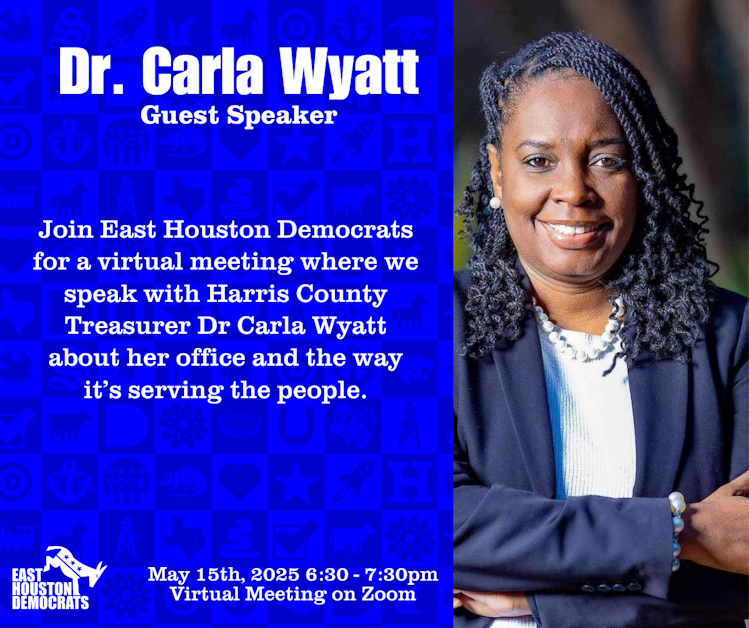 East Houston Democrats featuring Dr Carla Wyatt · Harris County ...
