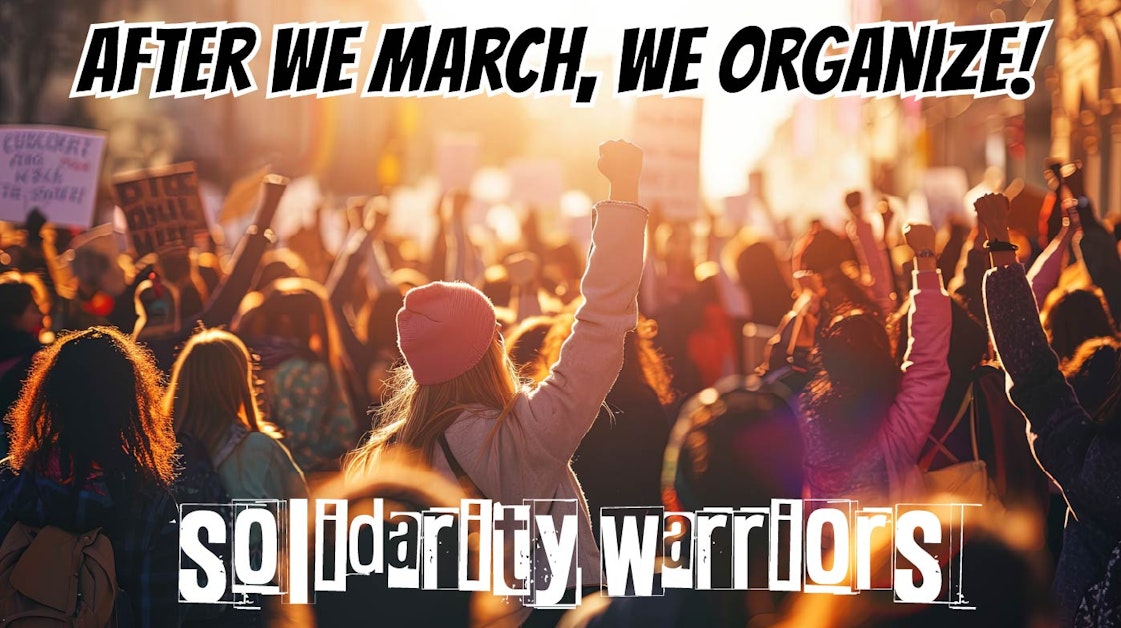 After We March, We Organize! Solidarity Warriors Indivisible Action ...